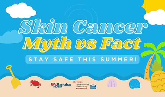 Skin Cancer Myth vs Fact | RWJBarnabas Health
